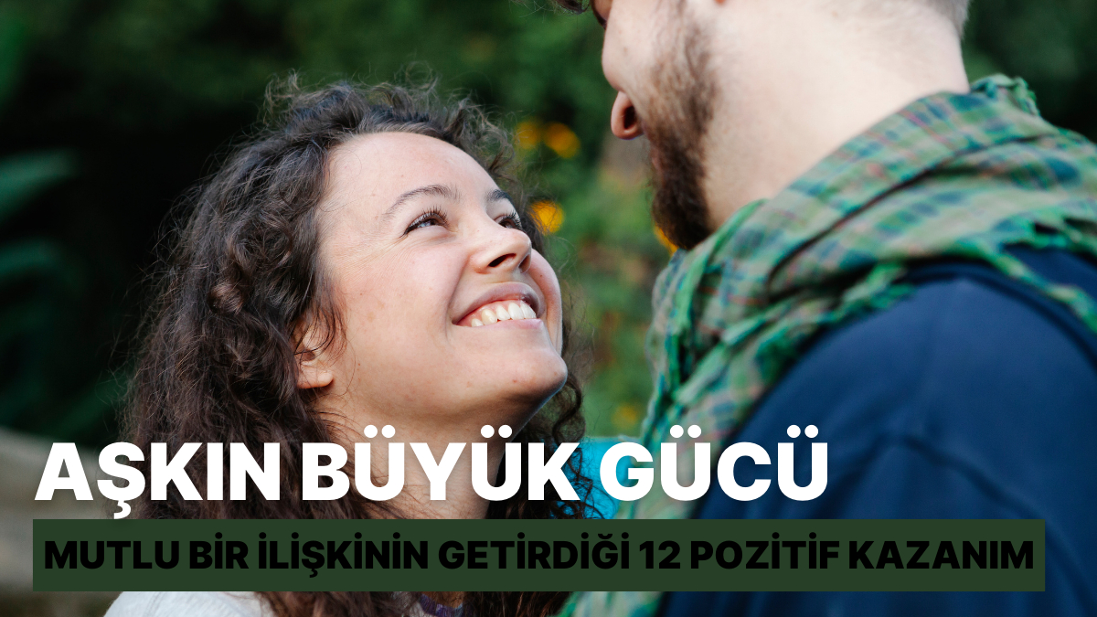 Aşkın Büyük Gücü: Mutlu Bir İlişkinin Getirdiği 12 Pozitif Kazanım - Onedio