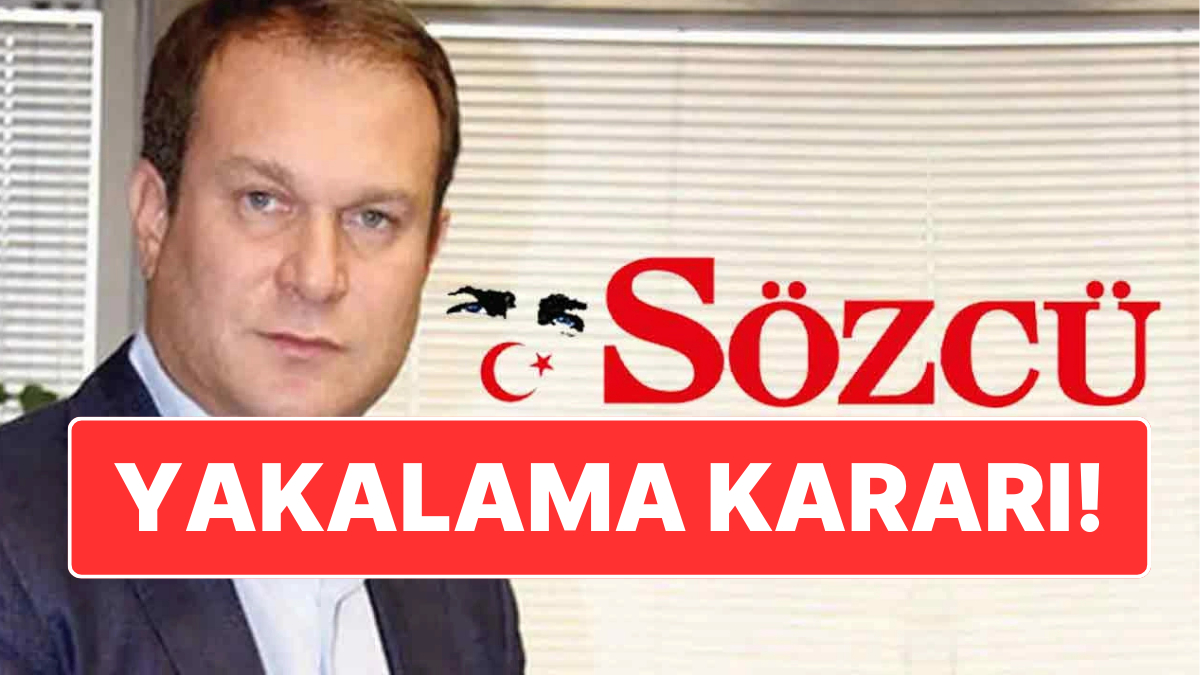 Duruşmalara Katılmamıştı! Sözcü Gazetesi Sahibi Burak Akbay Hakkında ...