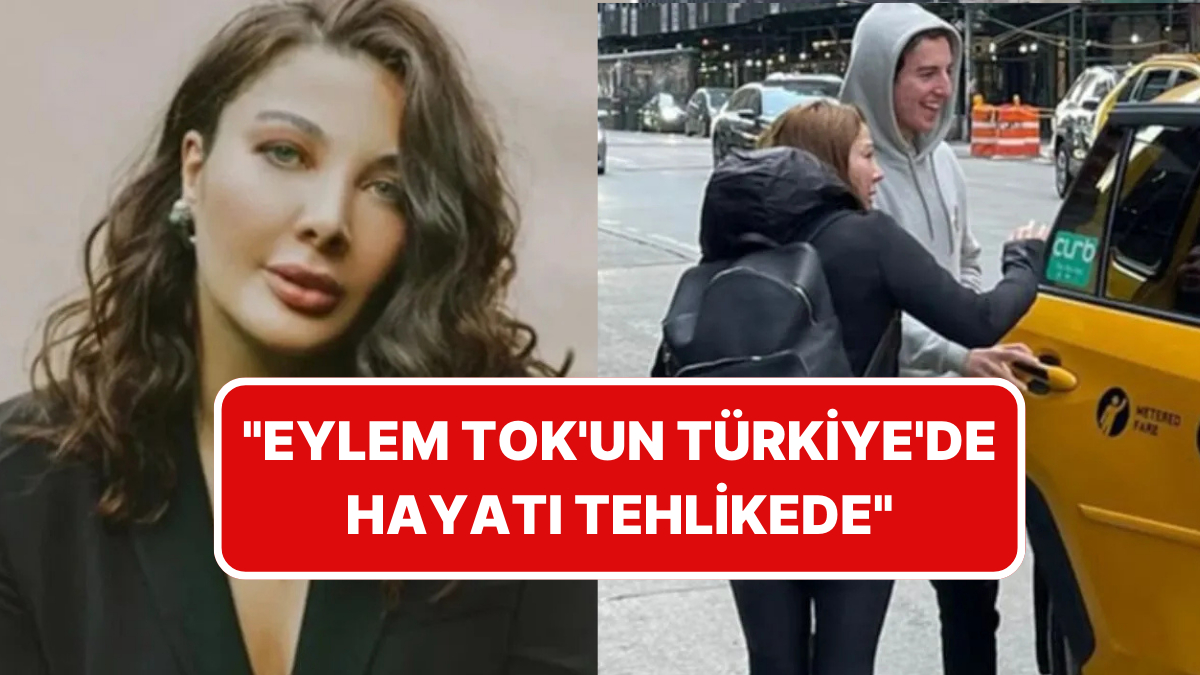 Eylem Tok'un Avukatından Yeni Talep: "Eylem Tok'un Türkiye'de Hayatı ...