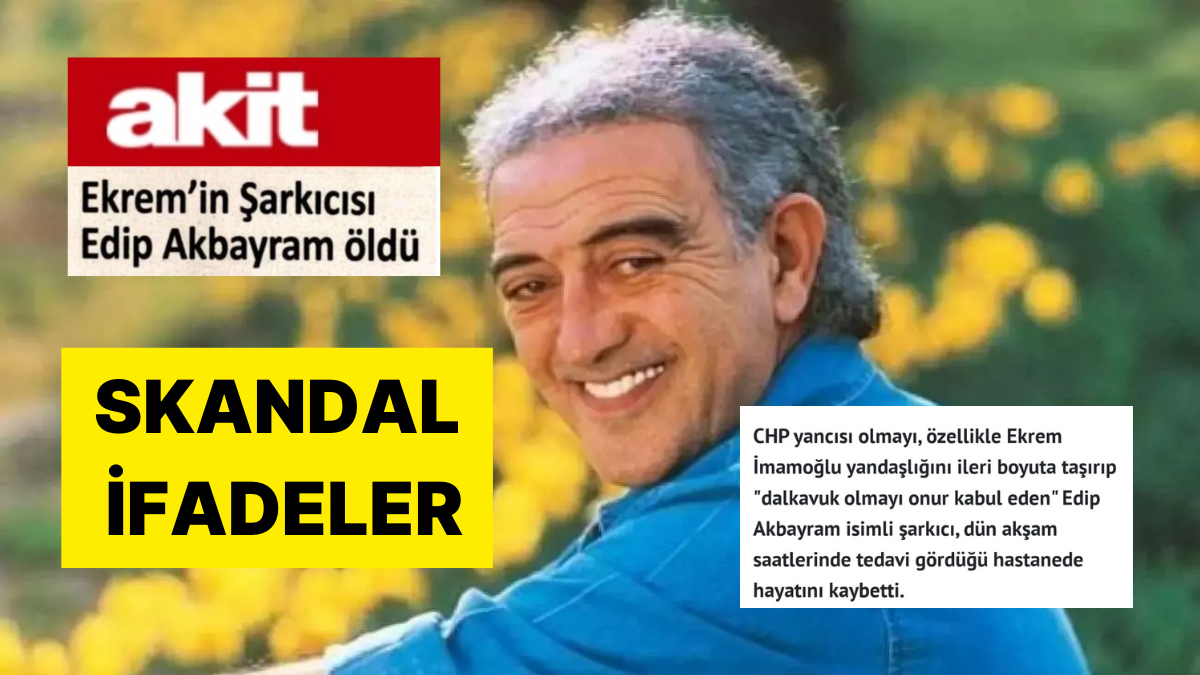 Yeni Akit'ten Edip Akbayram'a Hakaret - Onedio