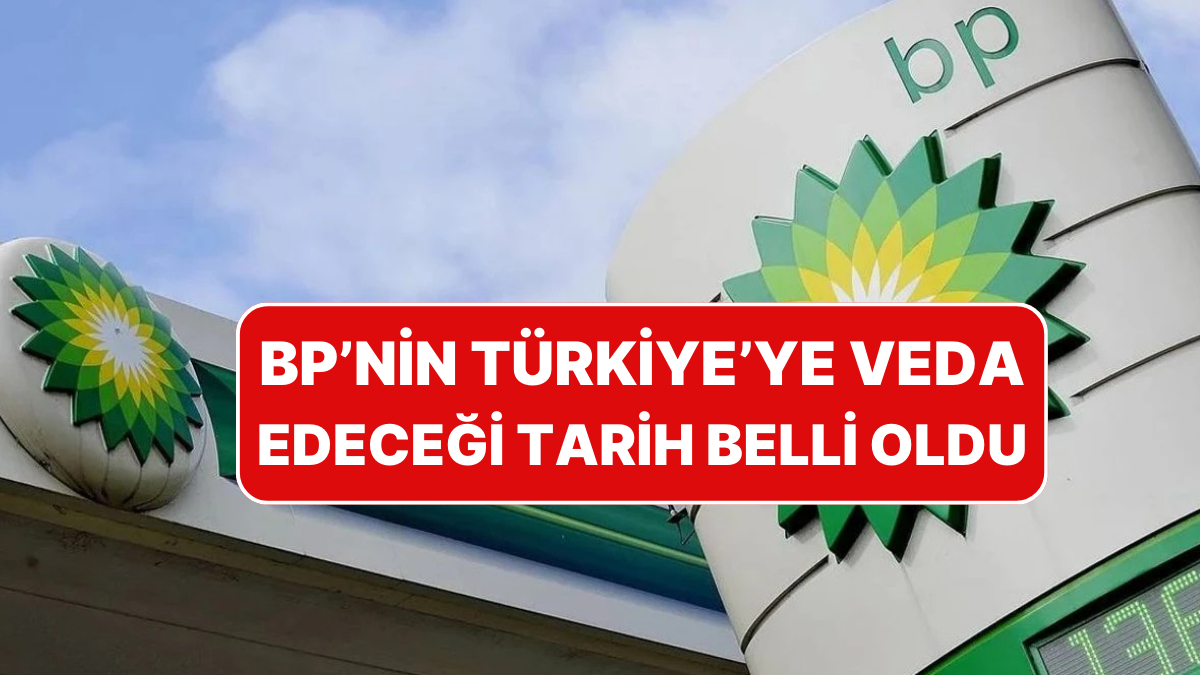 BP'nin 112 Yıllık Türkiye Macerası Sona Erdi! - Onedio