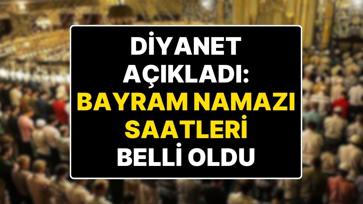 Bayram Namazı Kaçta? Bayram Namazı Saat Kaçta? - Onedio