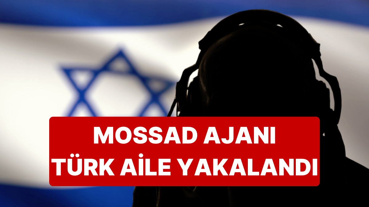 MOSSAD Ajanı Türk Aile Yakalandı - Onedio