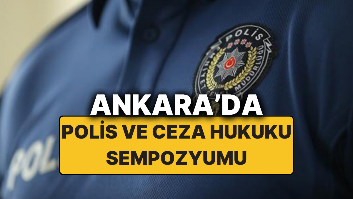 Ankara'da Kritik "Polis ve Ceza Hukuku" Sempozyumu - Onedio