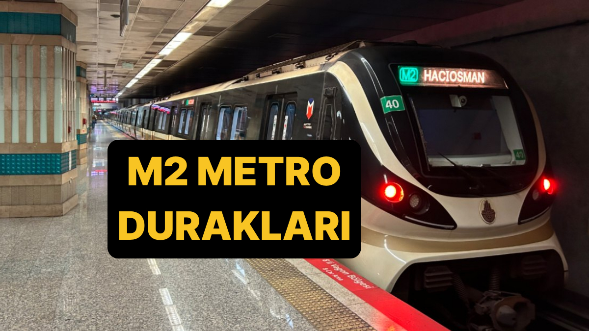 M2 Metro Yenikapı-Hacıosman Metro Durakları 2025 - Onedio