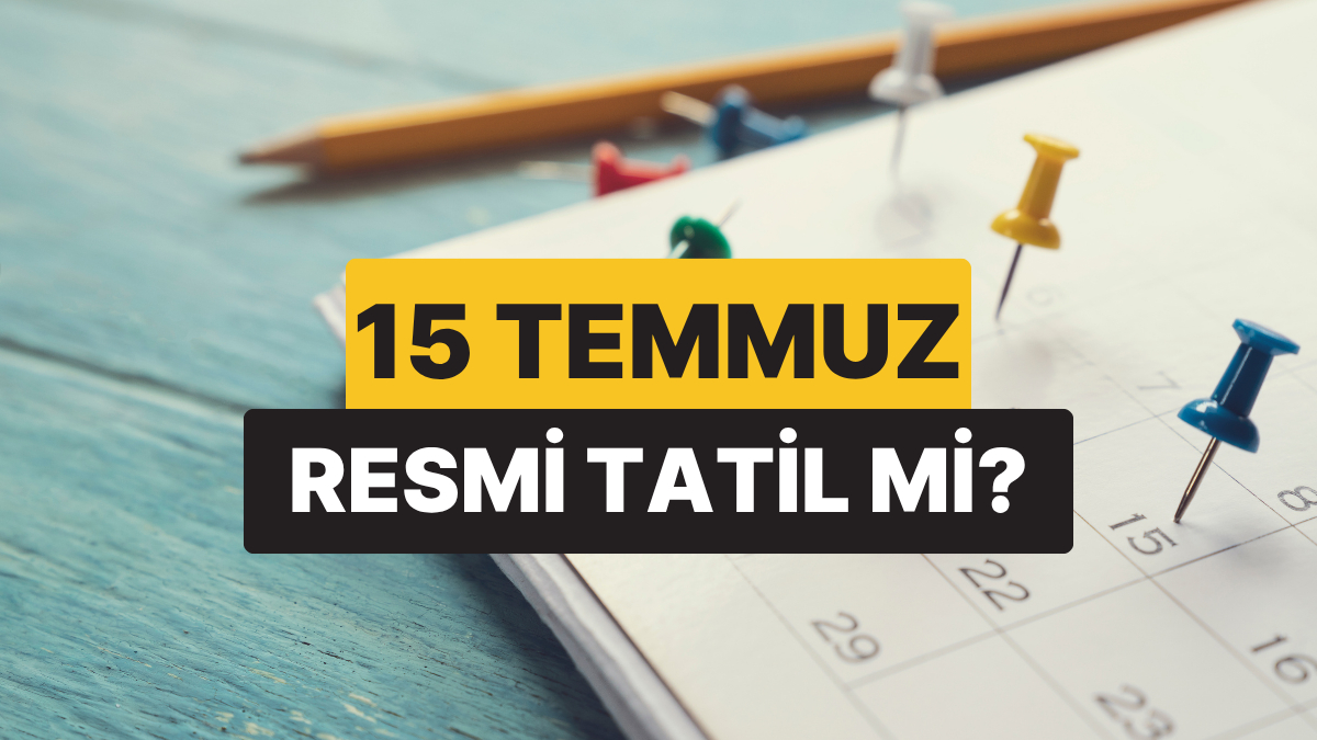 15 Temmuz Ne Günü, Tatil mi? 15-14 Temmuz Resmi Tatil mi? - Onedio
