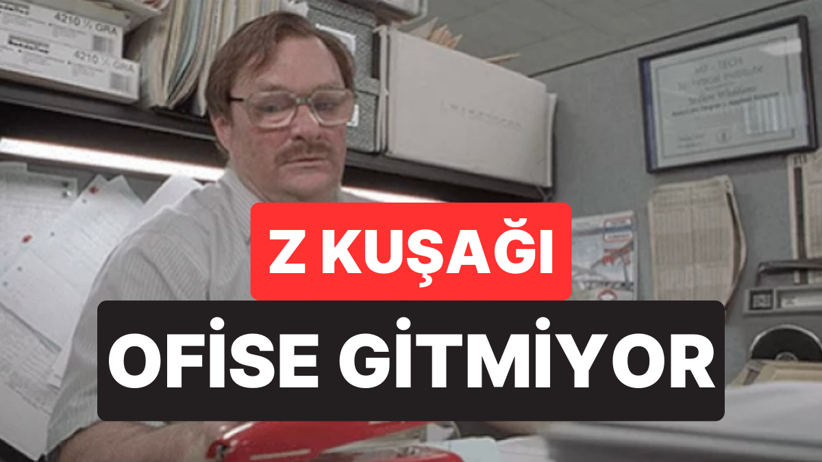 Z Kuşağı Ofise Gitmek İstemiyor - Onedio