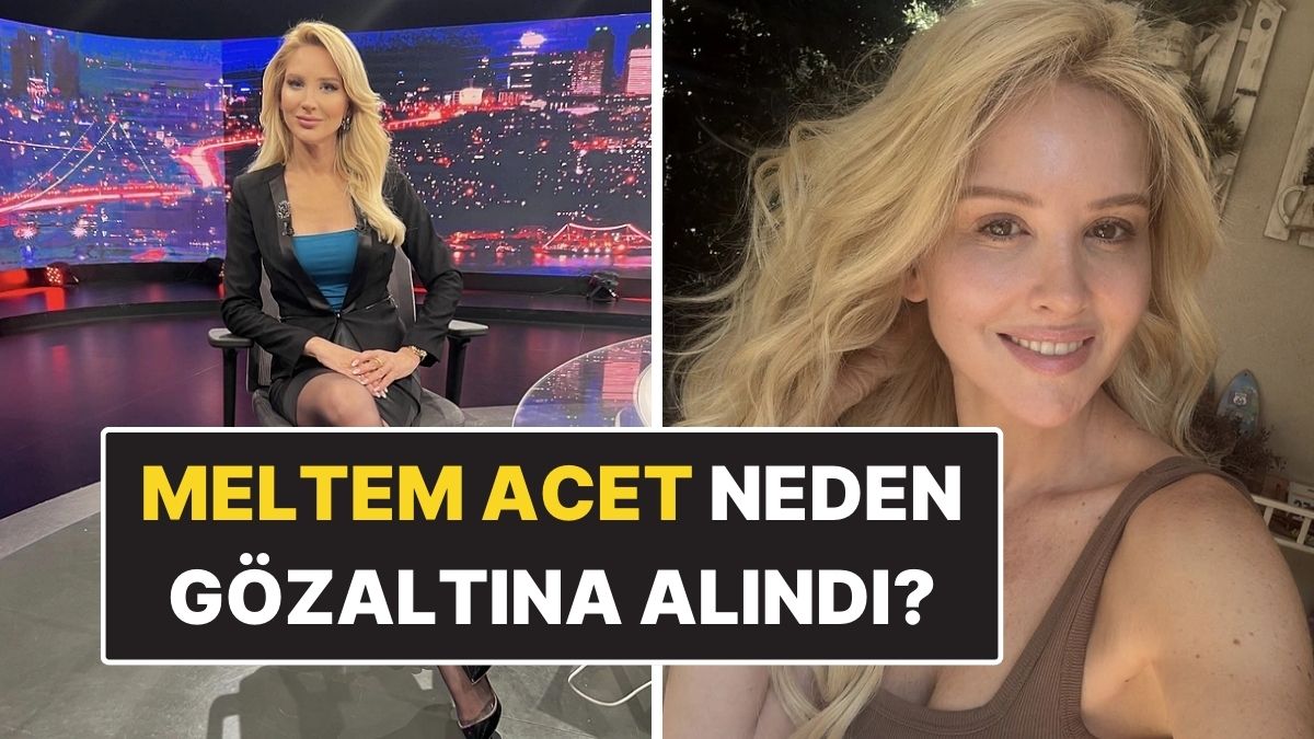 Meltem Acet Kimdir? Meltem Acet Neden Gözaltına Alındı? - Onedio