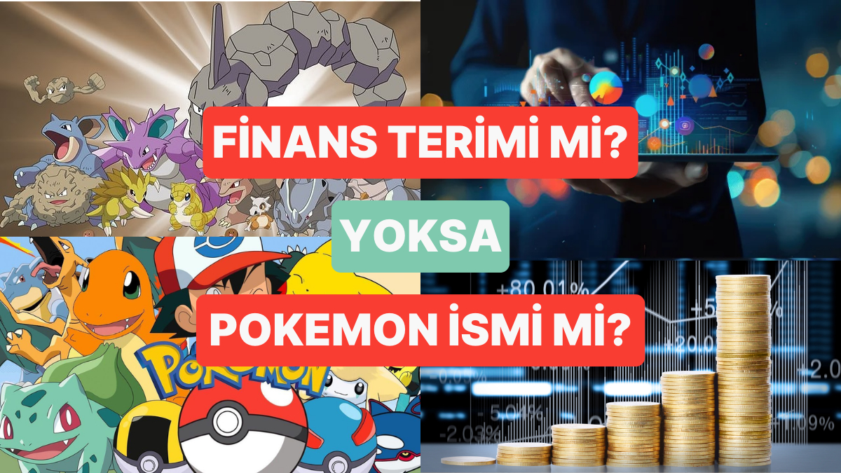 Hangisi Finans Terimi? Hangisi Pokemon İsmi? - Onedio