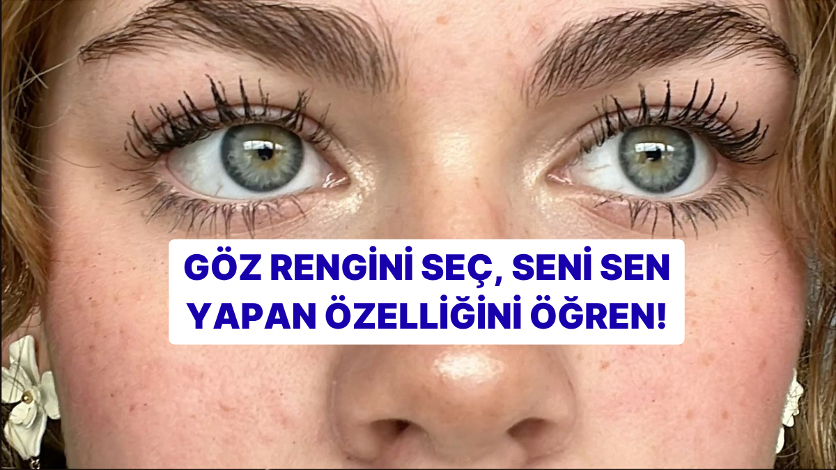 Seni Özel Yapan Şey Ne? Göz Rengin Cevaplıyor! - Onedio
